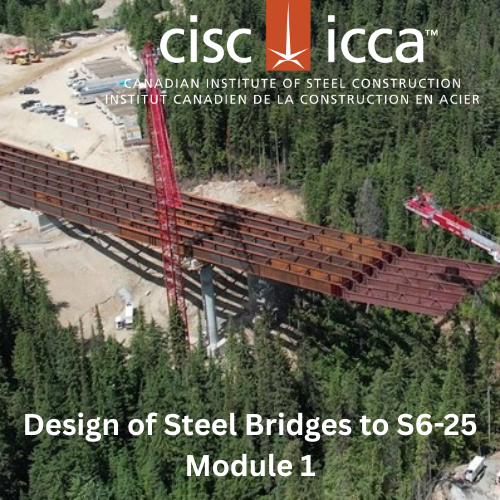 Design of Steel Bridges to S6-25: Module 1 – CISC Steel Store